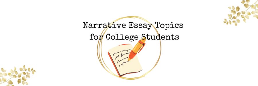 120 Narrative Essay Topics For College Students 2022 Elimu Centre
